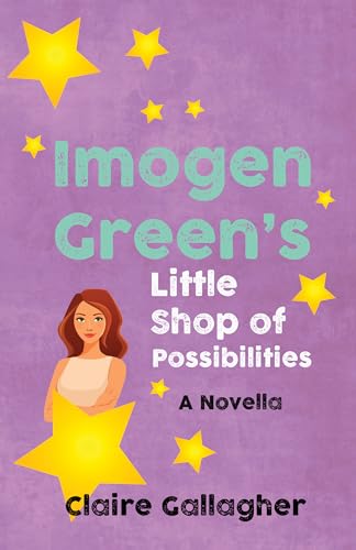 Imogen Green's Little Shop of Possibilities by Claire Gallagher | Goodreads