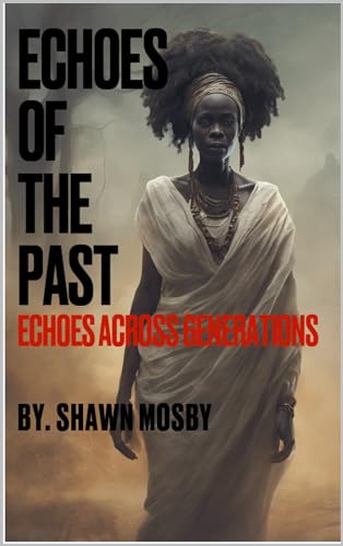 Echoes of the Past: Echoes Across Generations by Shawn Mosby | Goodreads