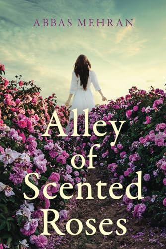 Alley of Scented Roses by Abbas Mehran | Goodreads