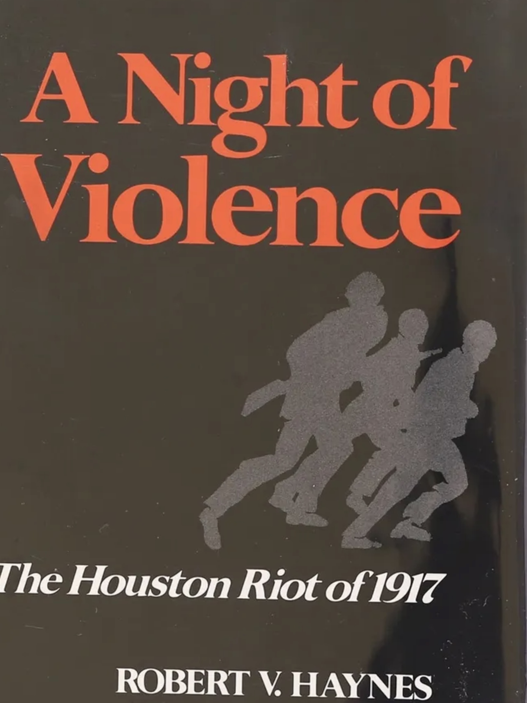 A Night of Violence: The Houston Riot of 1917 by Robert V. Haynes ...