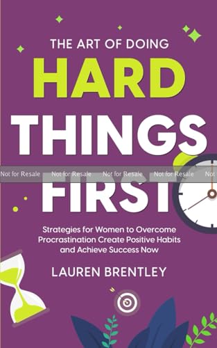 The Art Of Doing Hard Things First: Strategies for Women to Overcome ...