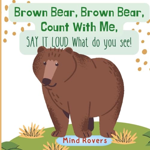 Brown Bear, Brown Bear, Count With Me, SAY IT LOUD What Do You See! by ...