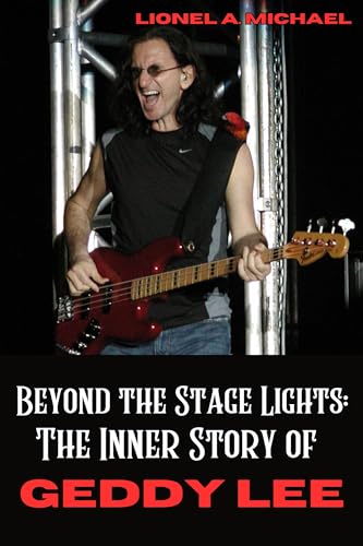 Beyond the Stage Lights: The Inner Story of GEDDY LEE by LIONEL A ...