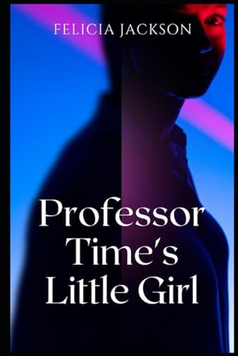 Professor Time's Little Girl by Felicia Jackson | Goodreads