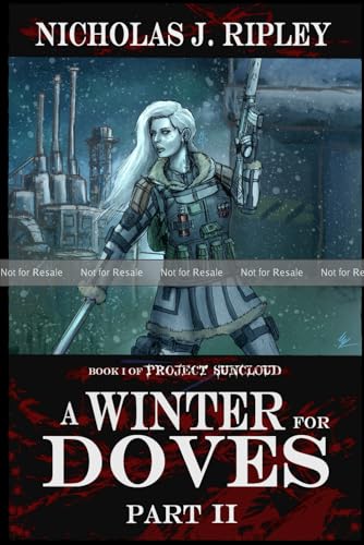 A Winter for Doves Part II: Book 1 of Project Suncloud by Nicholas J Ripley | Goodreads