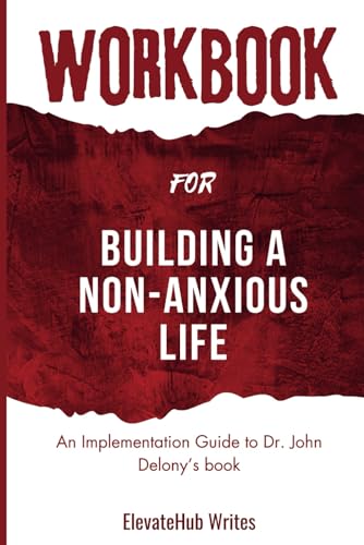 Workbook For Building A Non-Anxious Life: An Implementation Guide to Dr ...