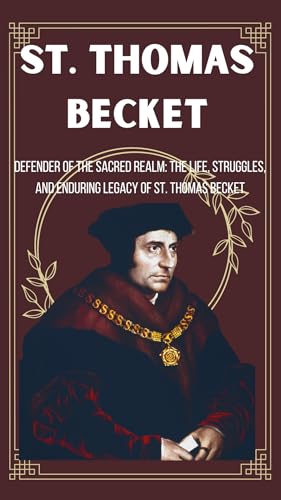 ST. THOMAS BECKET : Defender of the Sacred Realm: The Life, Struggles ...