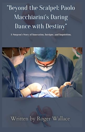 "Beyond the Scalpel: Paolo Macchiarini's Daring Dance with Destiny": A ...
