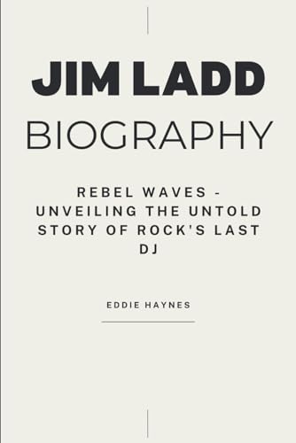 Jim Ladd Biography: Rebel Waves - Unveiling the Untold Story of Rock's ...