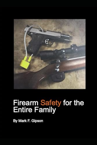 Firearm Safety for the entire Family: Firearm Safety by Mark F. Gipson ...