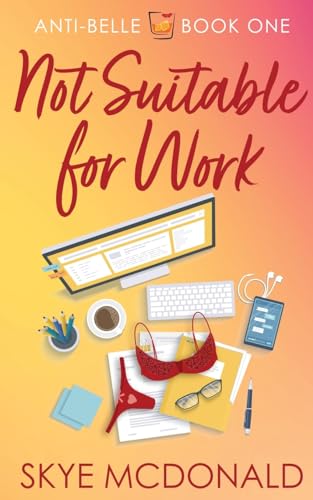Not Suitable for Work by Skye McDonald | Goodreads