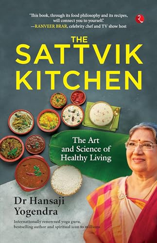 The Sattvik Kitchen: The Art and Science of Healthy Living by Hansa ...
