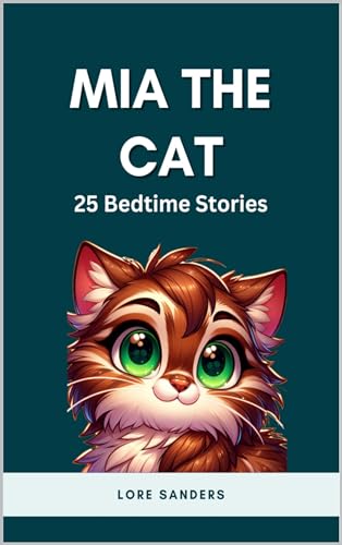 Mia The Cat : 25 Bedtime Stories by Lore Sanders | Goodreads