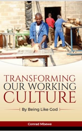Transforming Our Working Culture: By Being Like God by Conrad Mbewe | Goodreads