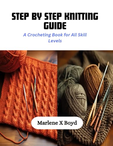 Step by Step Knitting Guide: A Crocheting Book for All Skill Levels by ...