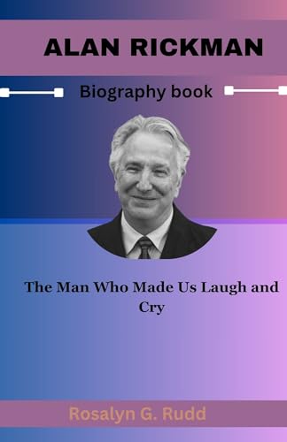 ALAN RICKMAN Biography book : The Man Who Made Us Laugh and Cry by ...