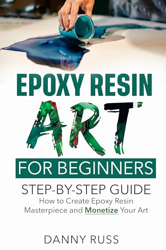 Epoxy Resin Art for Beginners: Step-by-Step Guide: How to Create an ...