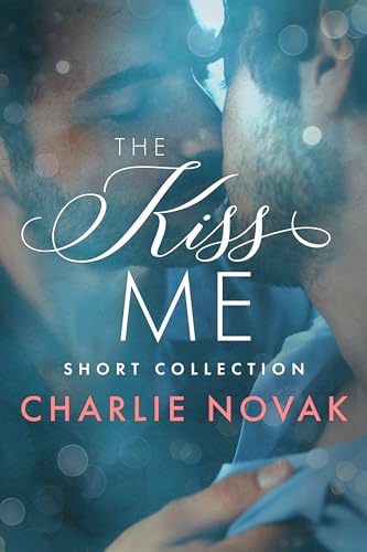 The Kiss Me Short Collection by Charlie Novak | Goodreads