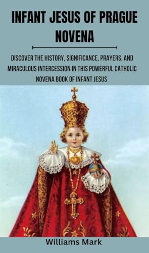 INFANT JESUS OF PRAGUE NOVENA: Discover the History, Significance ...