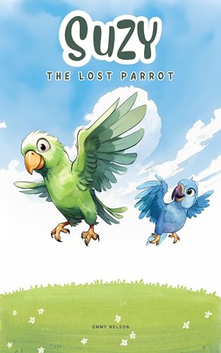 Suzy The Lost Parrot: Engaging and Colorful Book for Kids About Little ...