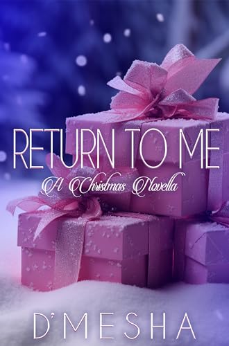 Return To Me: A Christmas Novella by D'mesha Wright | Goodreads
