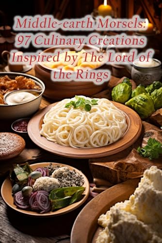 Middle-earth Morsels: 97 Culinary Creations Inspired by The Lord of the ...