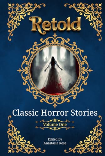 Retold: Classic Horror Stories: Volume One by Anastasia Rose | Goodreads