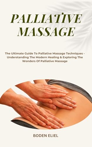 PALLIATIVE MASSAGE: The Ultimate Guide To Palliative Massage Techniques ...