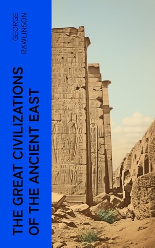 The Great Civilizations of the Ancient East: Egypt, Phoenicia, The ...
