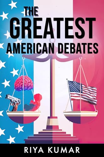 The Greatest American Debates by Riya Kumar | Goodreads