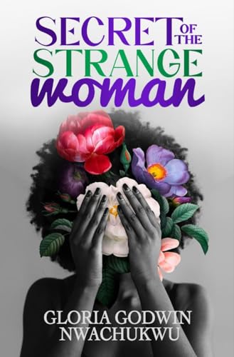 SECRET OF THE STRANGE WOMAN by GLORIA GODWIN - NWACHUKWU | Goodreads
