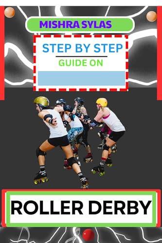 STEP BY STEP GUIDE ON ROLLER DERBY: Beginners Handbook To Learning The ...