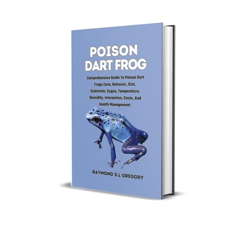 POISON DART FROG: Comprehensive Guide To Poison Dart Frogs Care ...