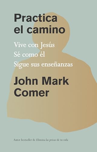 Practica el camino: Vive con Jesús, Sé como él, Sigue sus enseñanzas ...