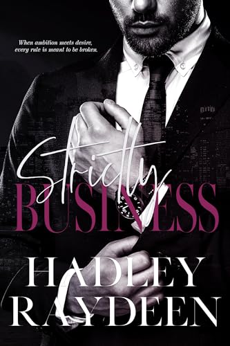 Strictly Business (Bachelor Series) by Hadley Raydeen | Goodreads
