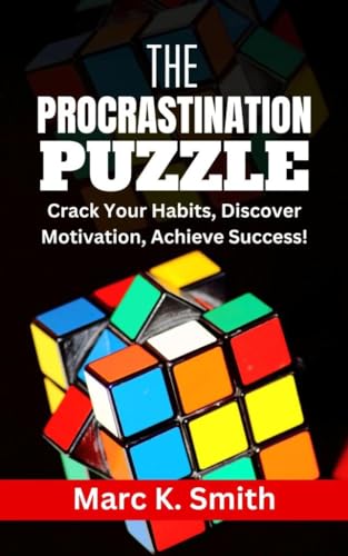The Procrastination Puzzle: Crack Your Habits, Discover Motivation ...