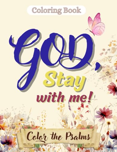 GOD, STAY WITH ME!: Color the Psalms, inspirational coloring Book with ...