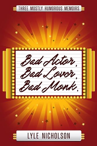 Bad Actor, Bad Lover, Bad Monk.: Three mostly humorous Memoirs. by Lyle ...