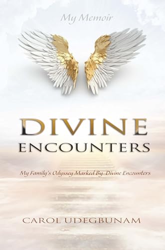 DIVINE ENCOUNTERS: My Family's Odyssey Marked By Divine Encounters by CAROL BURAWA UDEGBUNAM ...