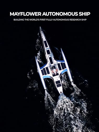 The Mayflower Autonomous Ship: Building the World's First Fully ...