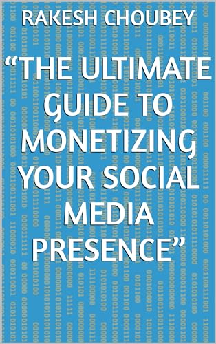 “The Ultimate Guide to Monetizing Your Social Media Presence” by Rakesh Choubey | Goodreads