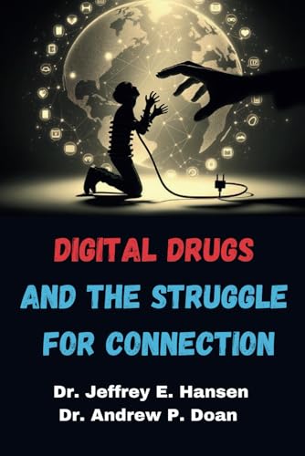 Digital Drugs and The Struggle for Connection by Jeffrey E. Hansen PhD ...