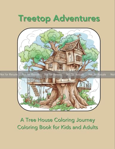 Treetop Adventures: A Tree House Coloring Journey: For ages 6+. A ...