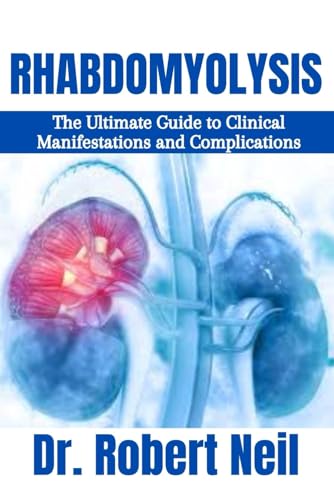 Rhabdomyolysis: The Ultimate Guide to Clinical Manifestations and ...
