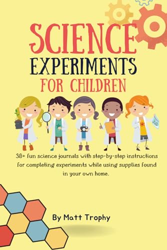 Science Experiments for Children: 30+ fun science journals with step-by ...
