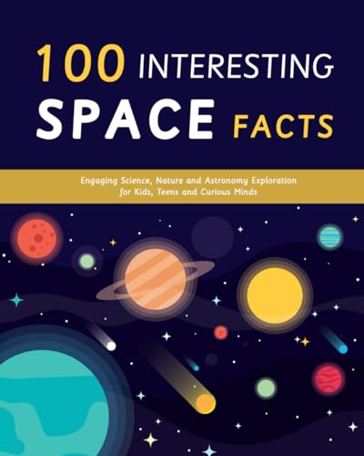 100 Interesting Space Facts: Engaging Science, Nature and Astronomy ...