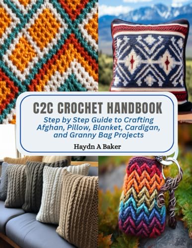C2C Crochet Handbook: Step by Step Guide to Crafting Afghan, Pillow ...