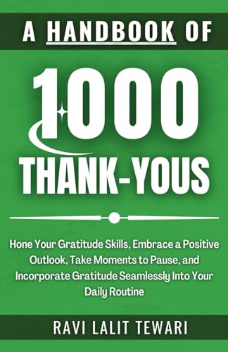 A Handbook of 1000 Thank-Yous: Hone Your Gratitude Skills, Embrace a ...