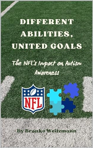 Different Abilities, United Goals: The NFL’s Impact on Autism Awareness by Branko Weitzmann ...