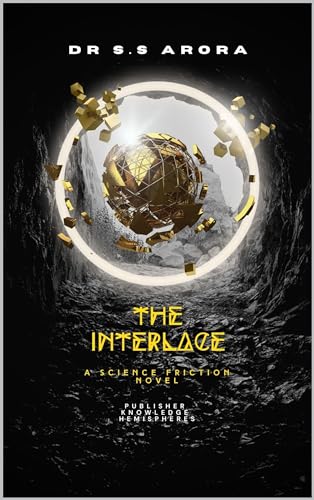 The Interlace: A Science Friction Novel by Dr Savi S Arora | Goodreads
